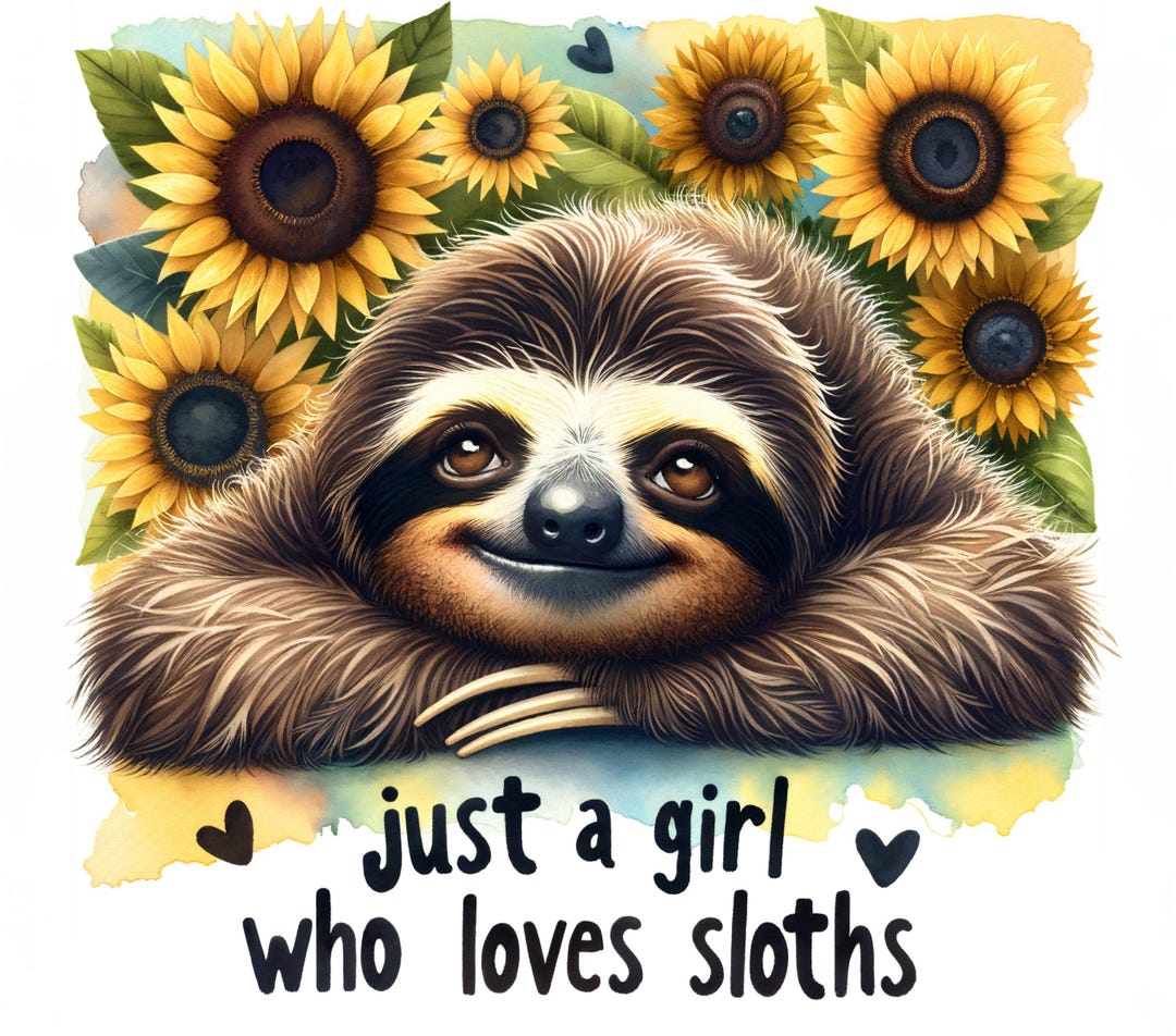 Digital PNG Download Sloth Art Just A Girl Who Loves Sloths Sunflower ...