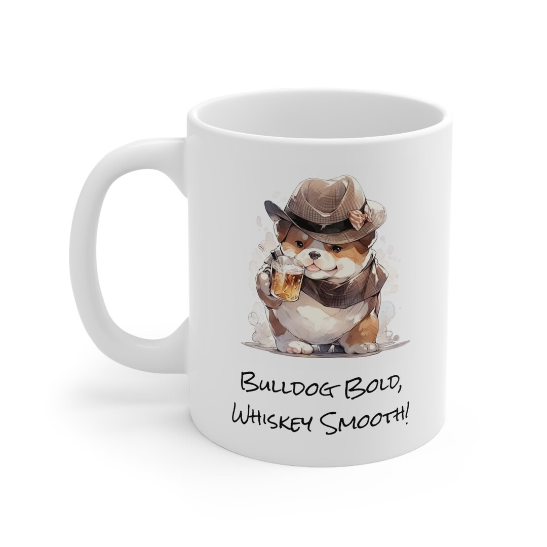 Bulldog Bold, Whiskey Smooth Humorous Ceramic Mug for Dog & Whiskey ...
