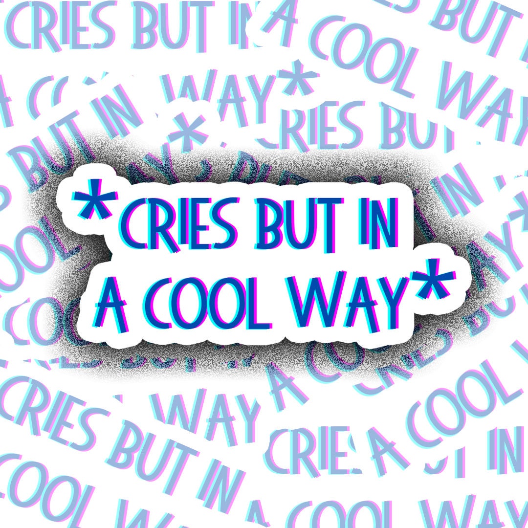 Cries but in a Cool Way Vinyl Sticker - Etsy
