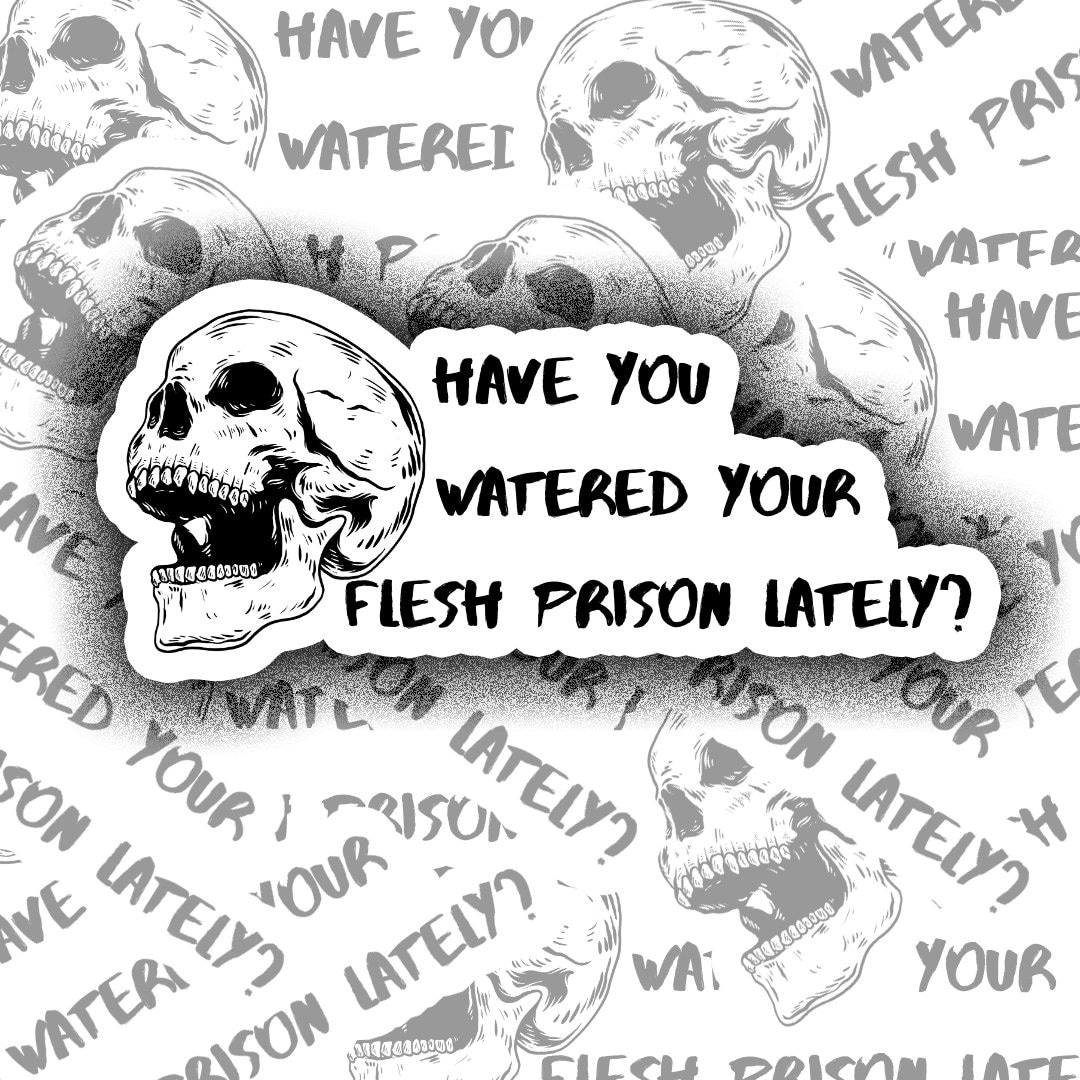 Have You Watered Your Flesh Prison Lately Vinyl Sticker - Etsy