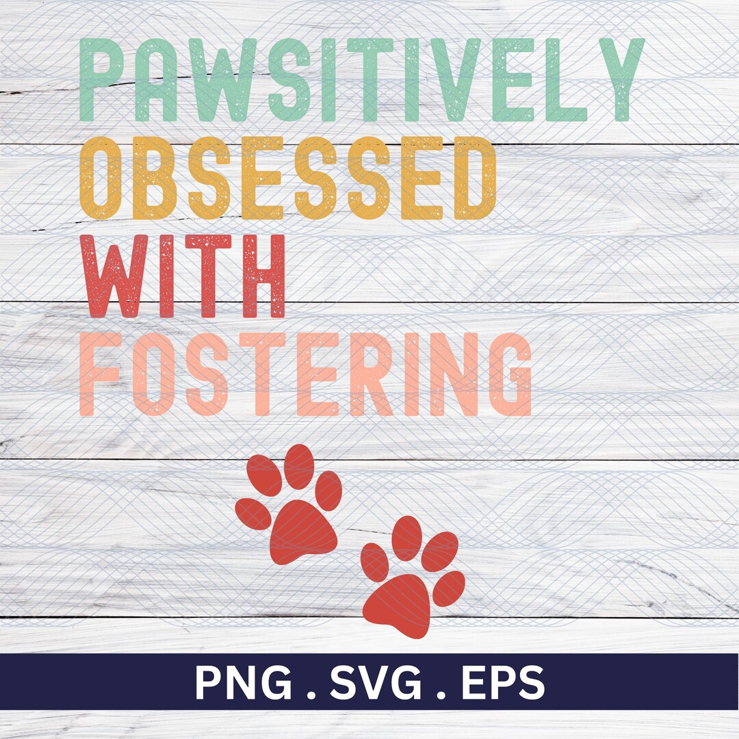 Pawsitively Obsessed With Fostering PNG SVG Design, Adoption Design ...