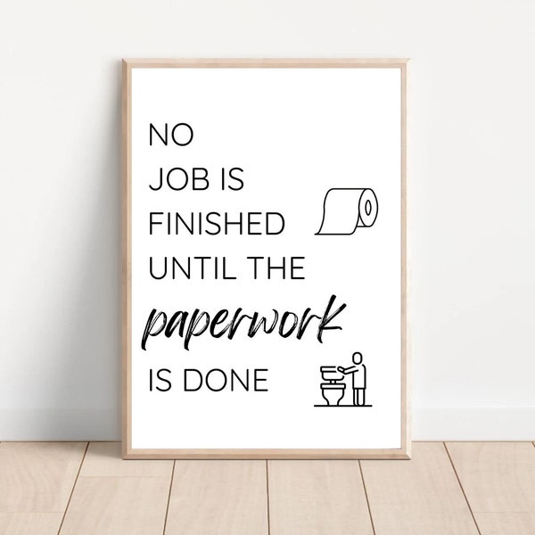 Buy No Job is Finished Until the Paperwork is Done Print Online In ...