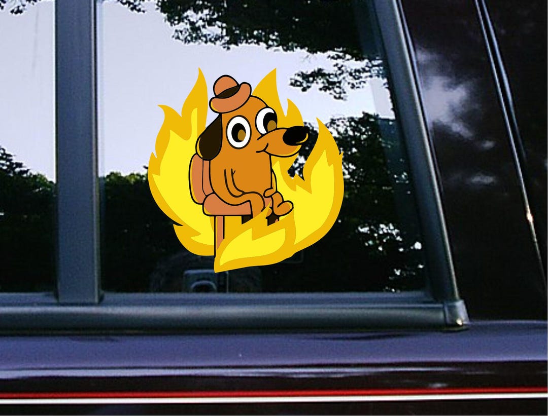 This is Fine Dog on Fire Memes Car Decals Funny Stickers iPad Laptop ...