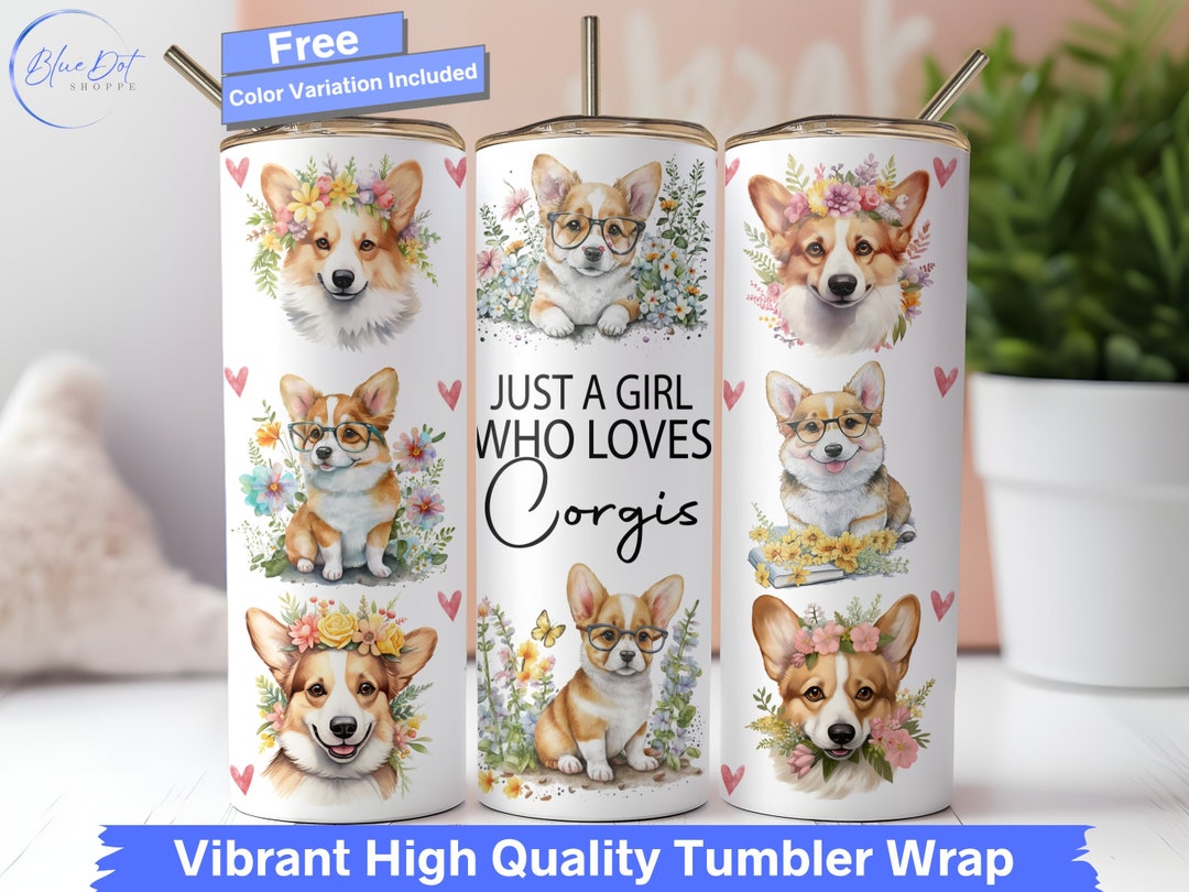 Corgi Tumbler Wrap, Just A Girl Who Loves Corgis 20 Oz Skinny Tumbler ...