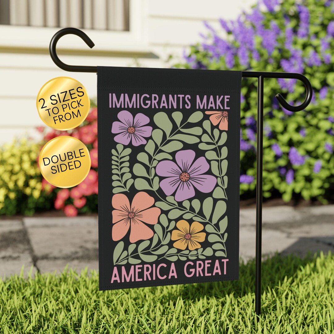 Immigrants Make America Great Garden Flag, Floral Pro-immigration Yard ...