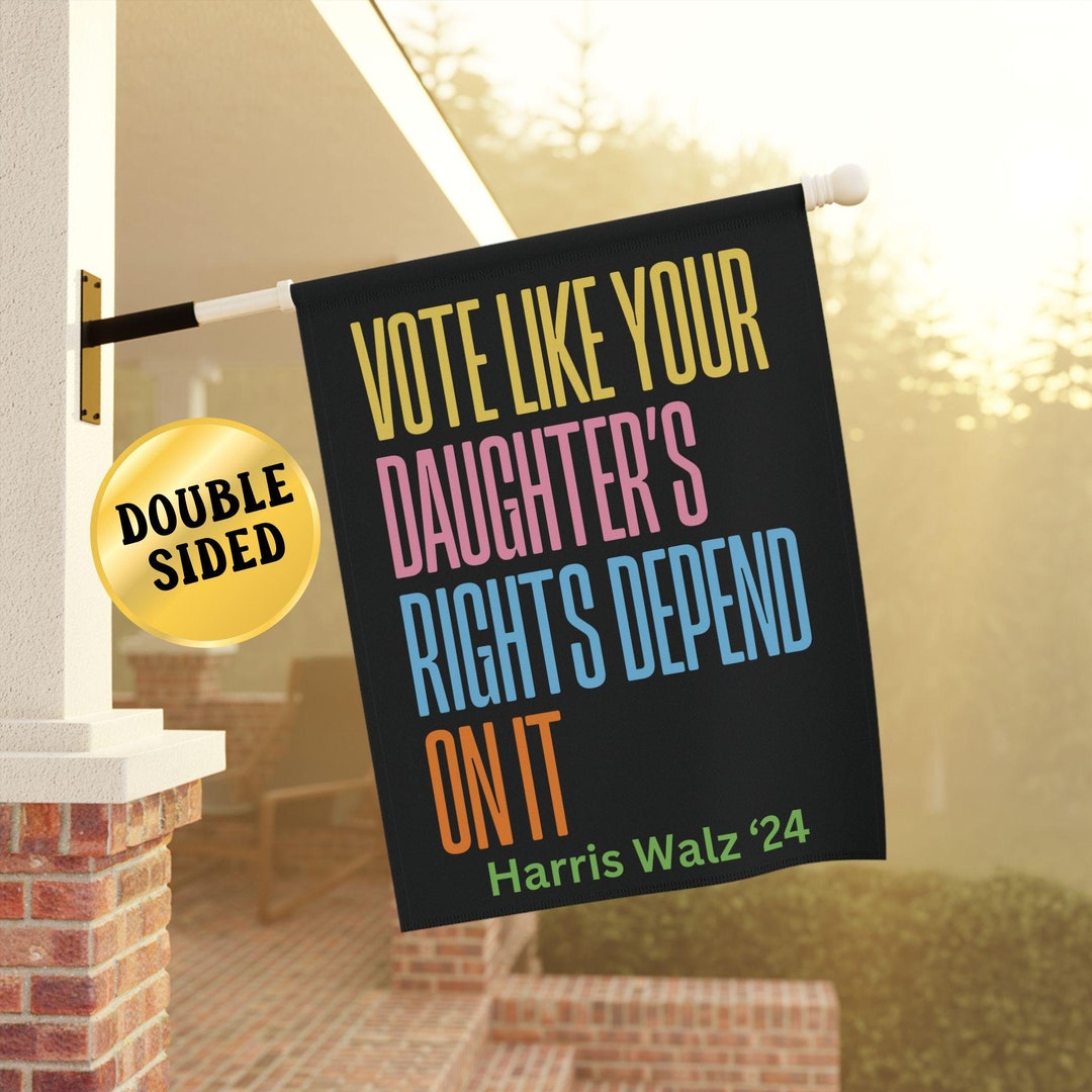 Vote Like Your Daughter's Rights Depend on It Flag Kamala Harris Yard ...