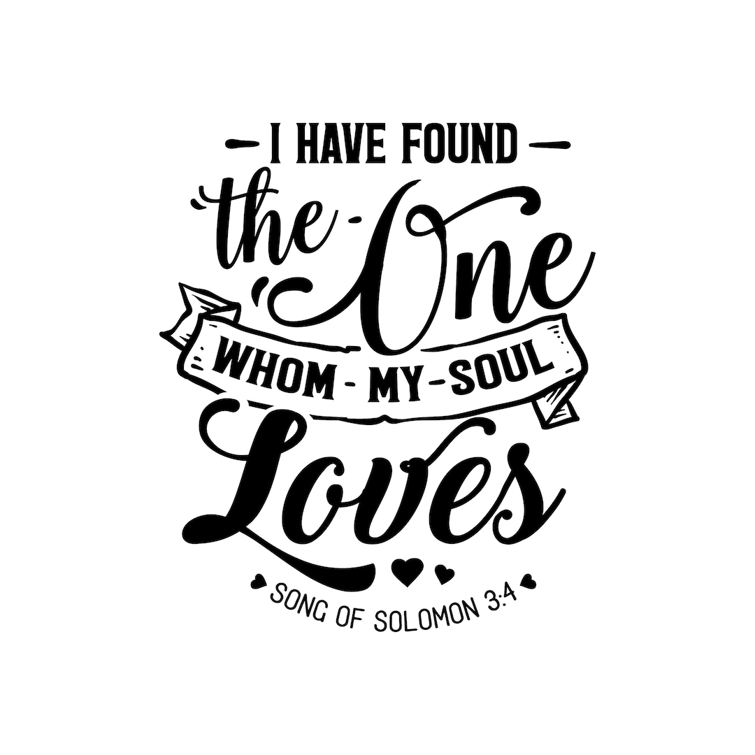 I Have Found the One Whom My Soul Loves, Song of Solomon 3:4, Layered ...
