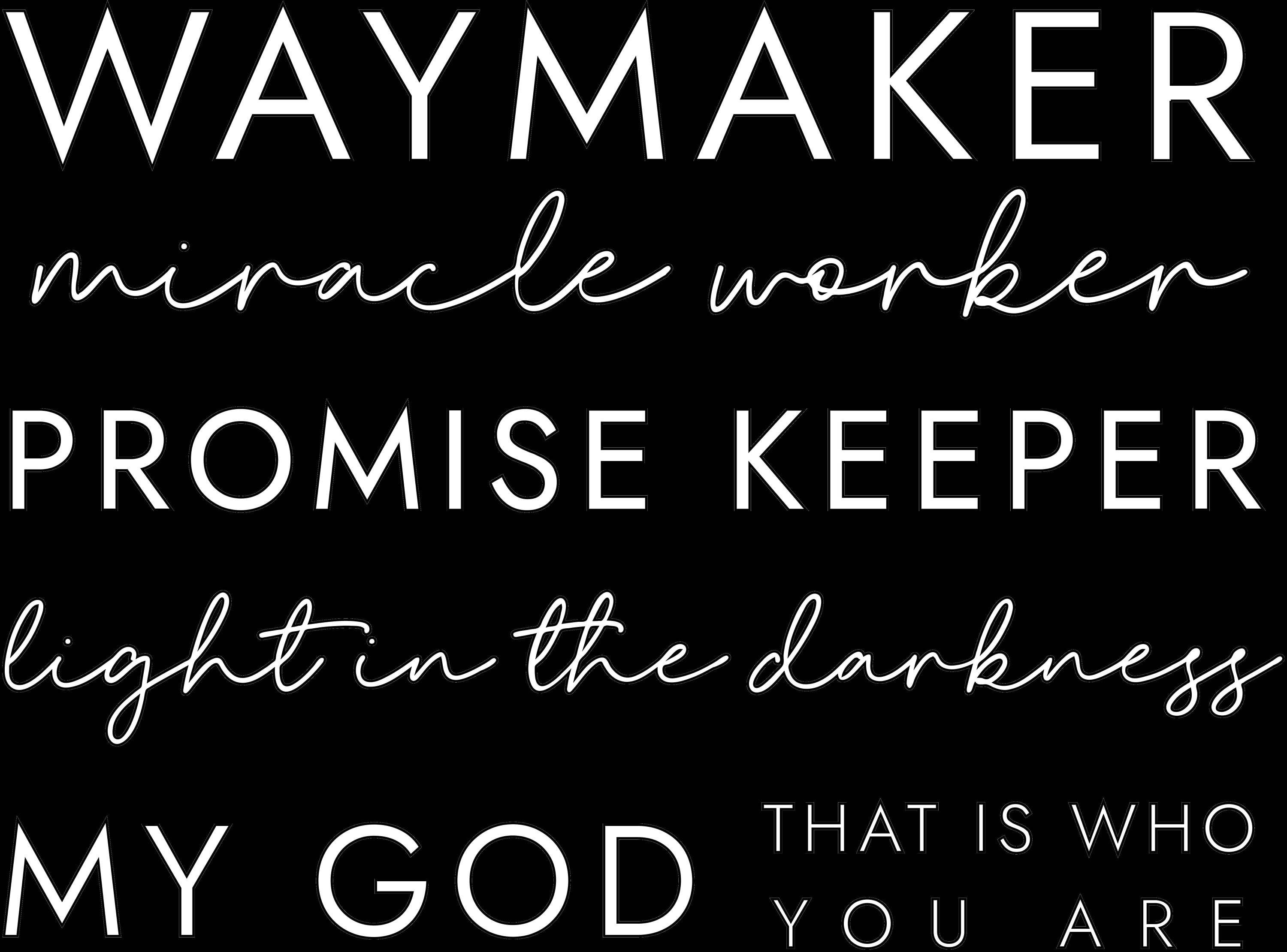 Way Maker Miracle Worker Promise Keeper Light in the Darkness My God That is Who You Are Cut ...