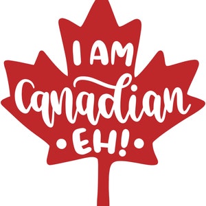I Am Canadian EH Canada Design, Cricut Design Cut Files SVG PNG Jpeg Ai ...