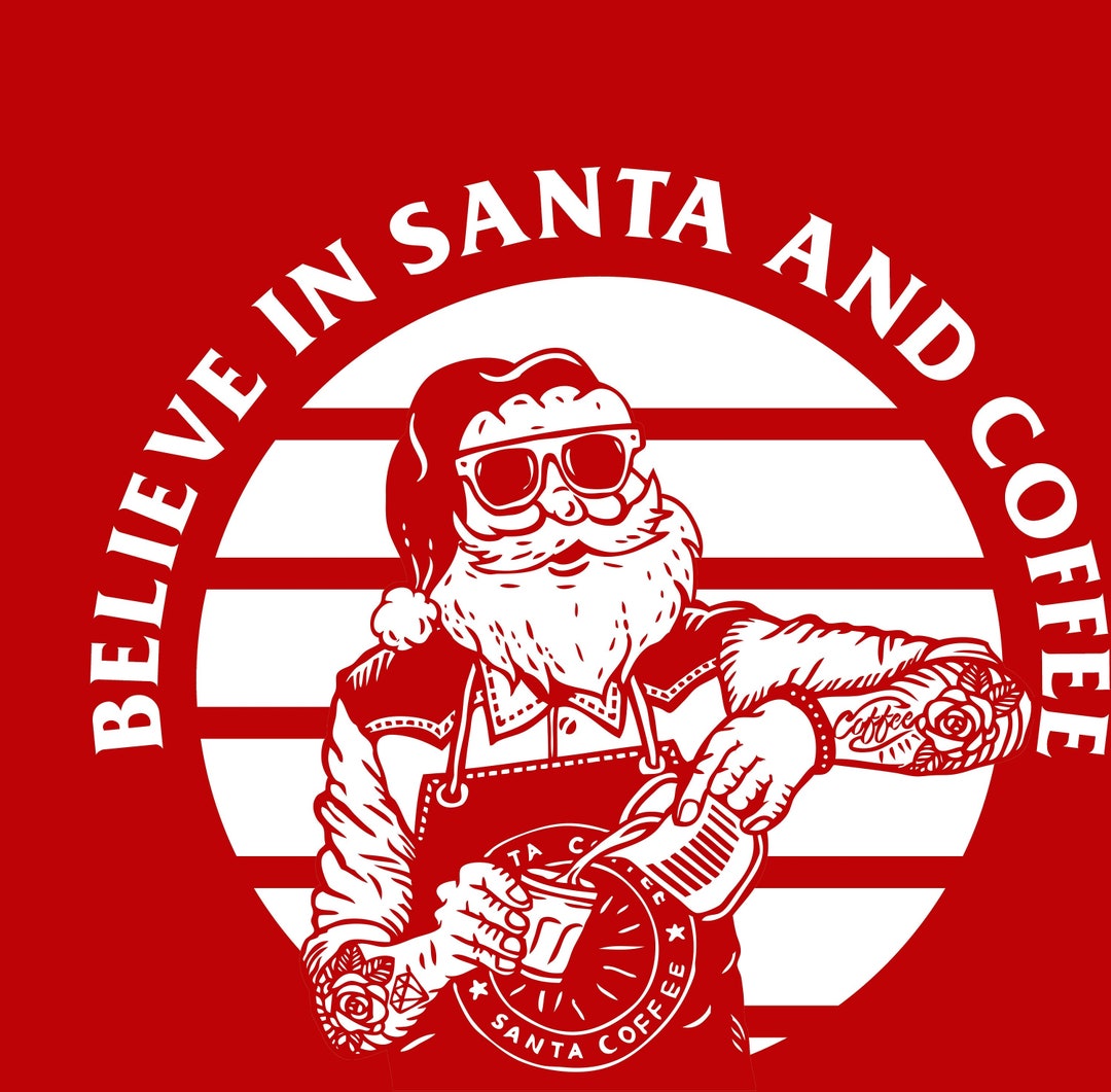 Believe in Santa and Coffee, Santa Coffee Shop, Christmas Santa Design ...