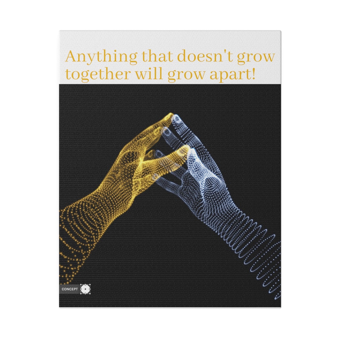 Anything That Doesn't Grow Together Will Grow Apart. Matte Canvas ...