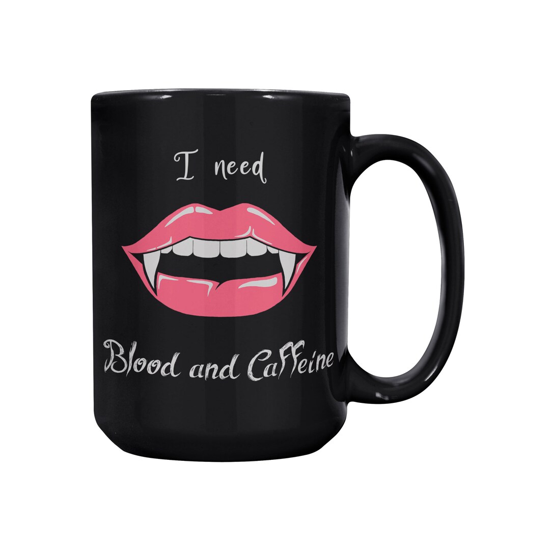 I Need Blood and Caffeine Vampire Coffee Mug, 15oz Mug, Vampire Lover ...