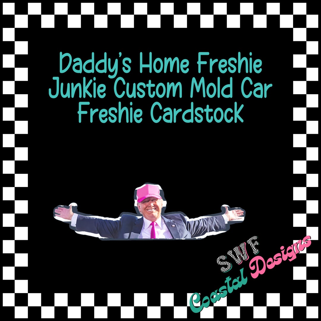 Daddy's Home Car Freshie Cardstock, Trump Cardstock, Daddy's Home ...