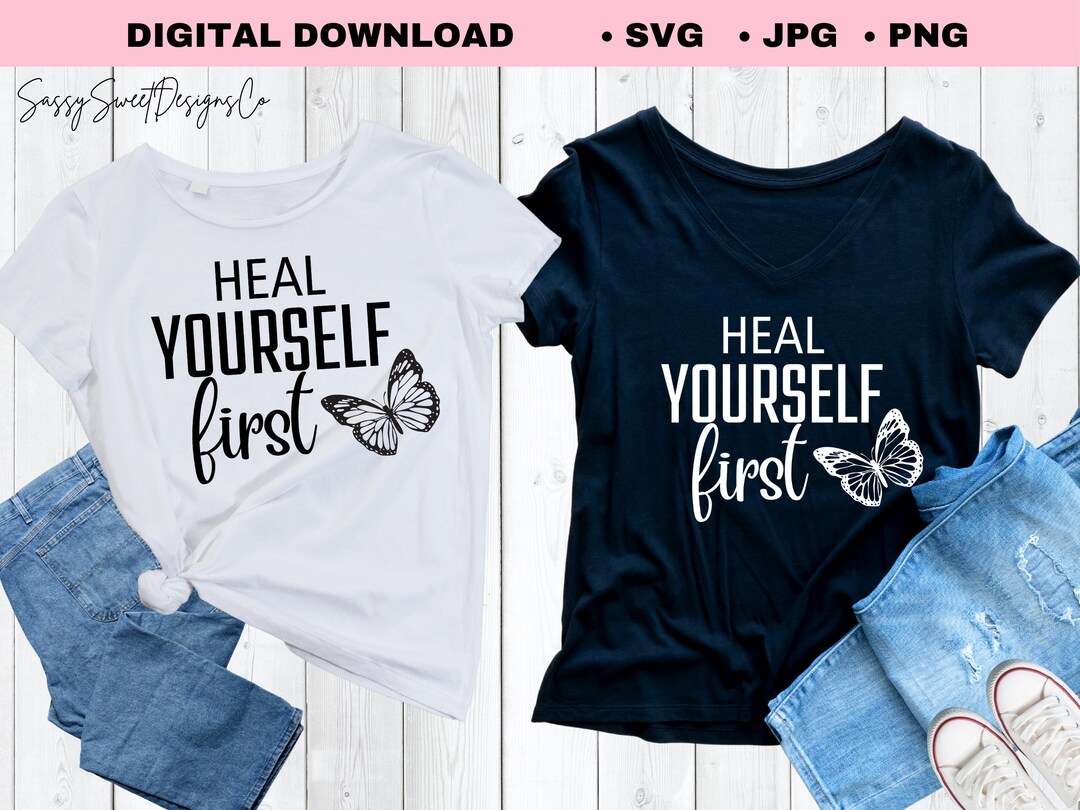 Heal Yourself First SVG PNG JPG With Butterfly, Self-love Svg, Healing ...