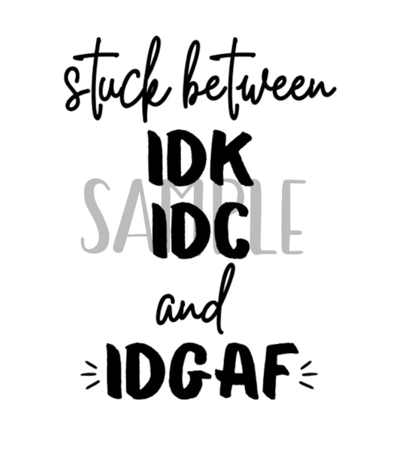Stuck Between IDK, IDC, and IDGAF Svg Download - Etsy