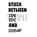 Stuck Between IDK, IDC, and IDGAF Svg Download - Etsy