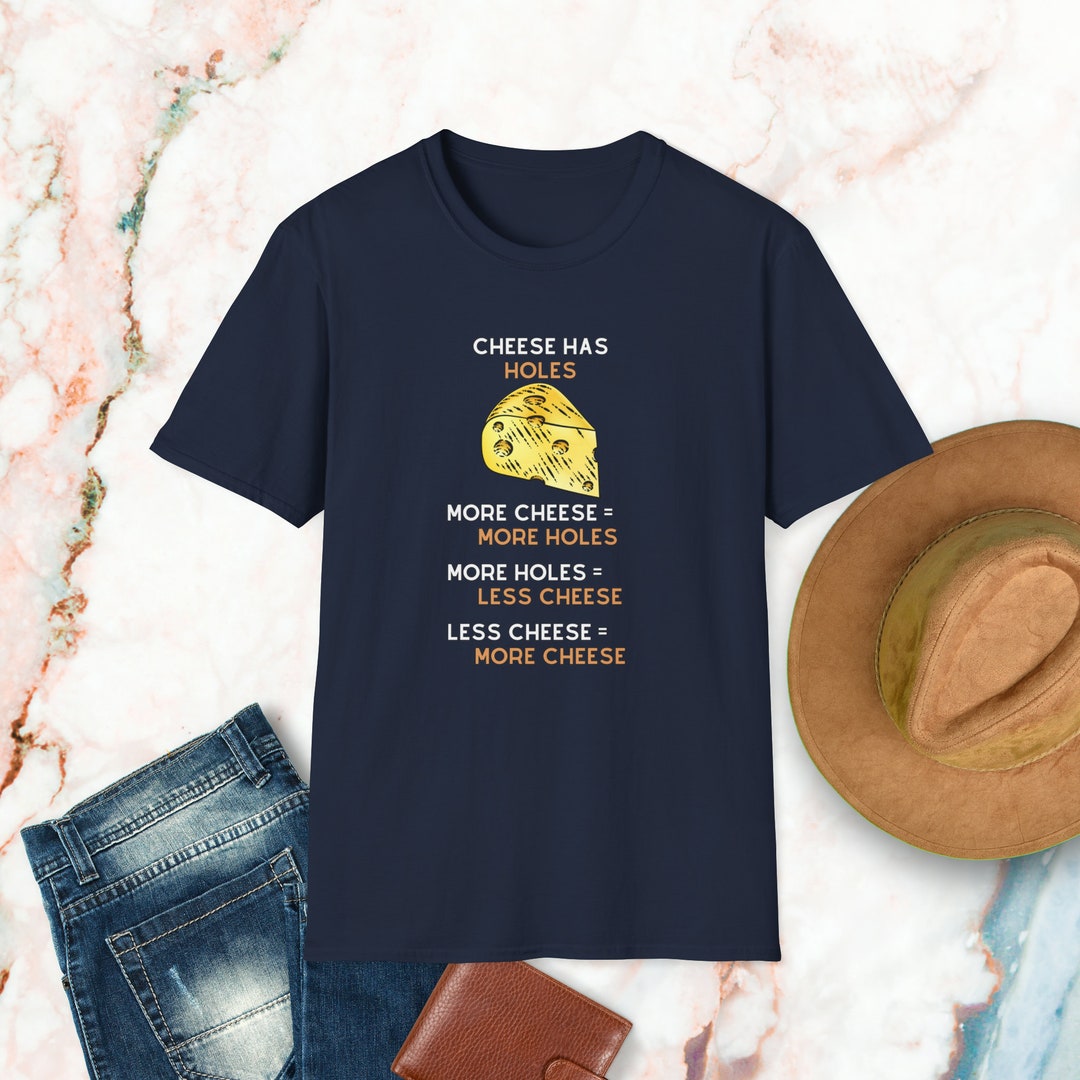Cheese Has Holes Cheese Logic Cheese Lover Gift Funny - Etsy