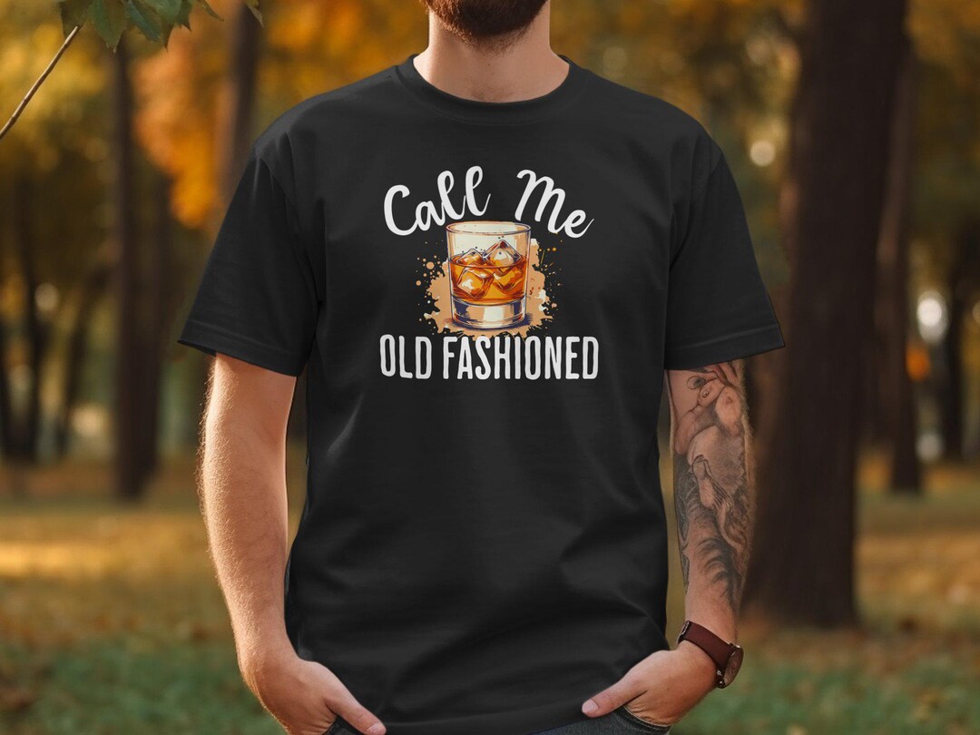 Gifts for Men, Call Me Old Fashioned Shirt, Vintage Whiskey Lover Gift ...