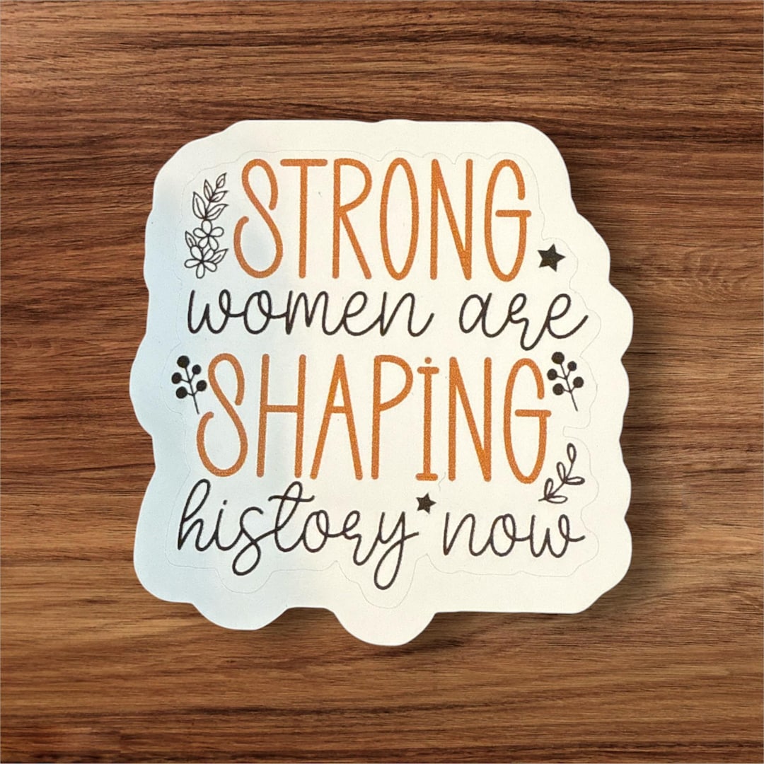 Strong Women Are Shaping History Now Vinyl Sticker - Etsy
