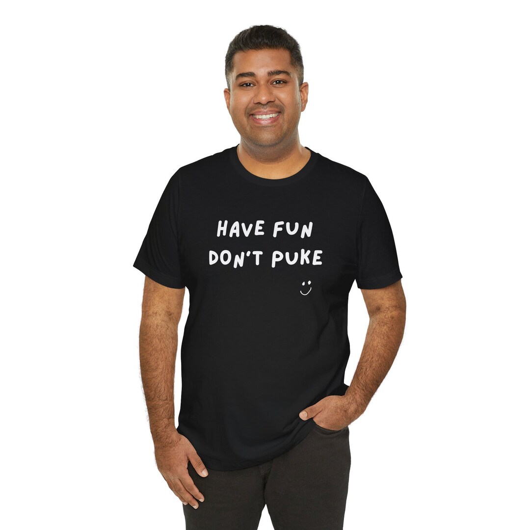 Have Fun Don't Puke T-shirt - Etsy