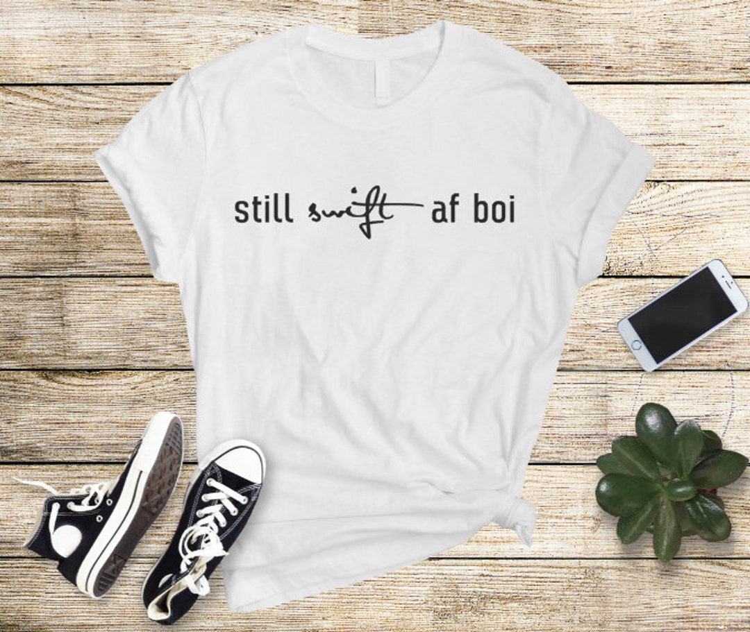 Still Swift AF Boi Shirt | Taylor Swift Tee | Eras Tour T-shirt - Etsy