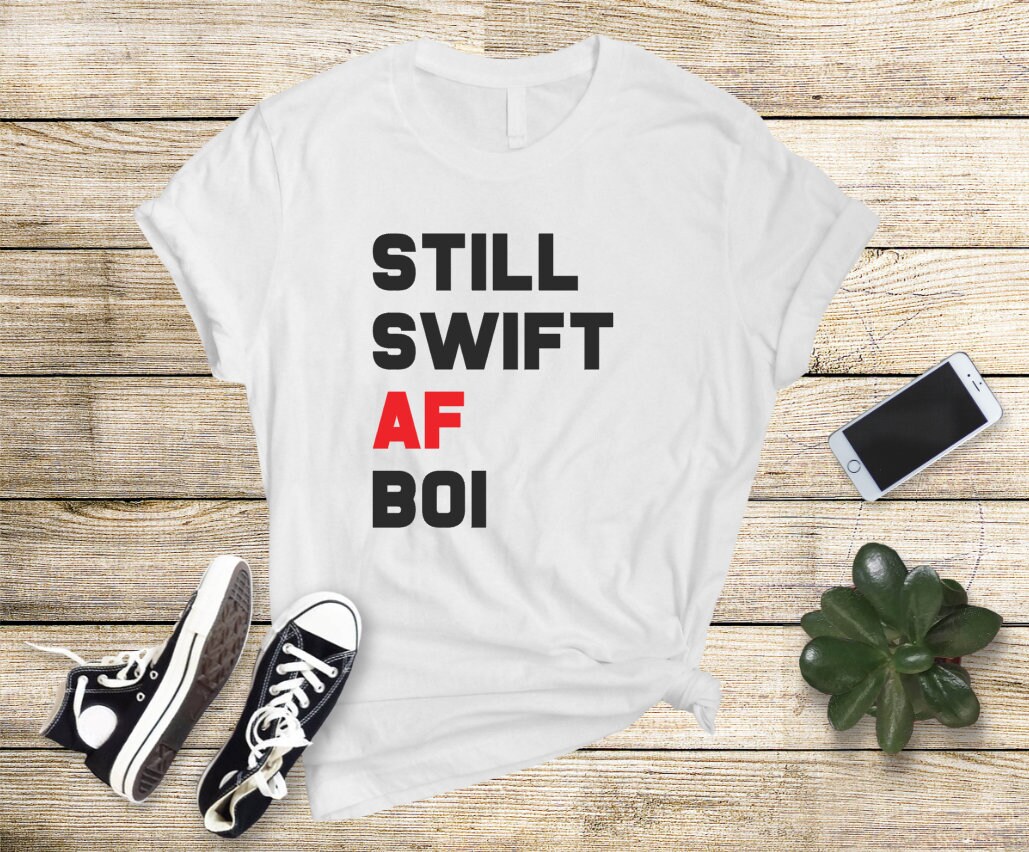 Still Swift AF Boi Shirt Taylor Swift Tee Eras Tour T-shirt - Etsy
