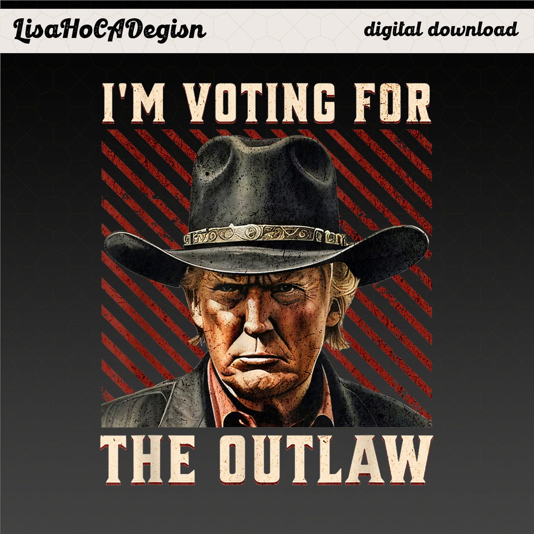 I'm Voting for the Outlaw, Wanted for President PNG, 47 Republican ...