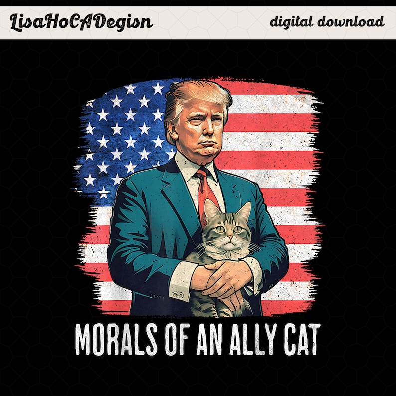 Morals of an Ally Cat Png, Funny Trump for President 2024 Png, Donald ...