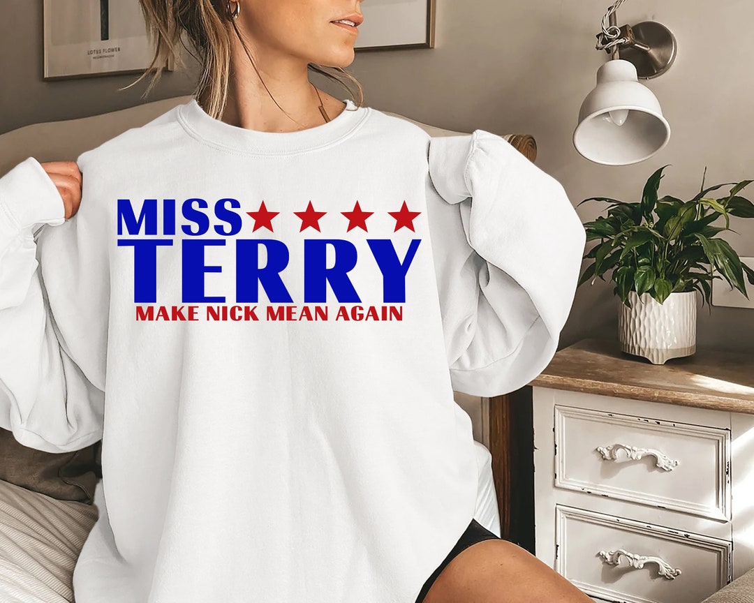 Miss Terry Make Nick Mean Again T Shirt Sweatshirt Hoodie - Etsy
