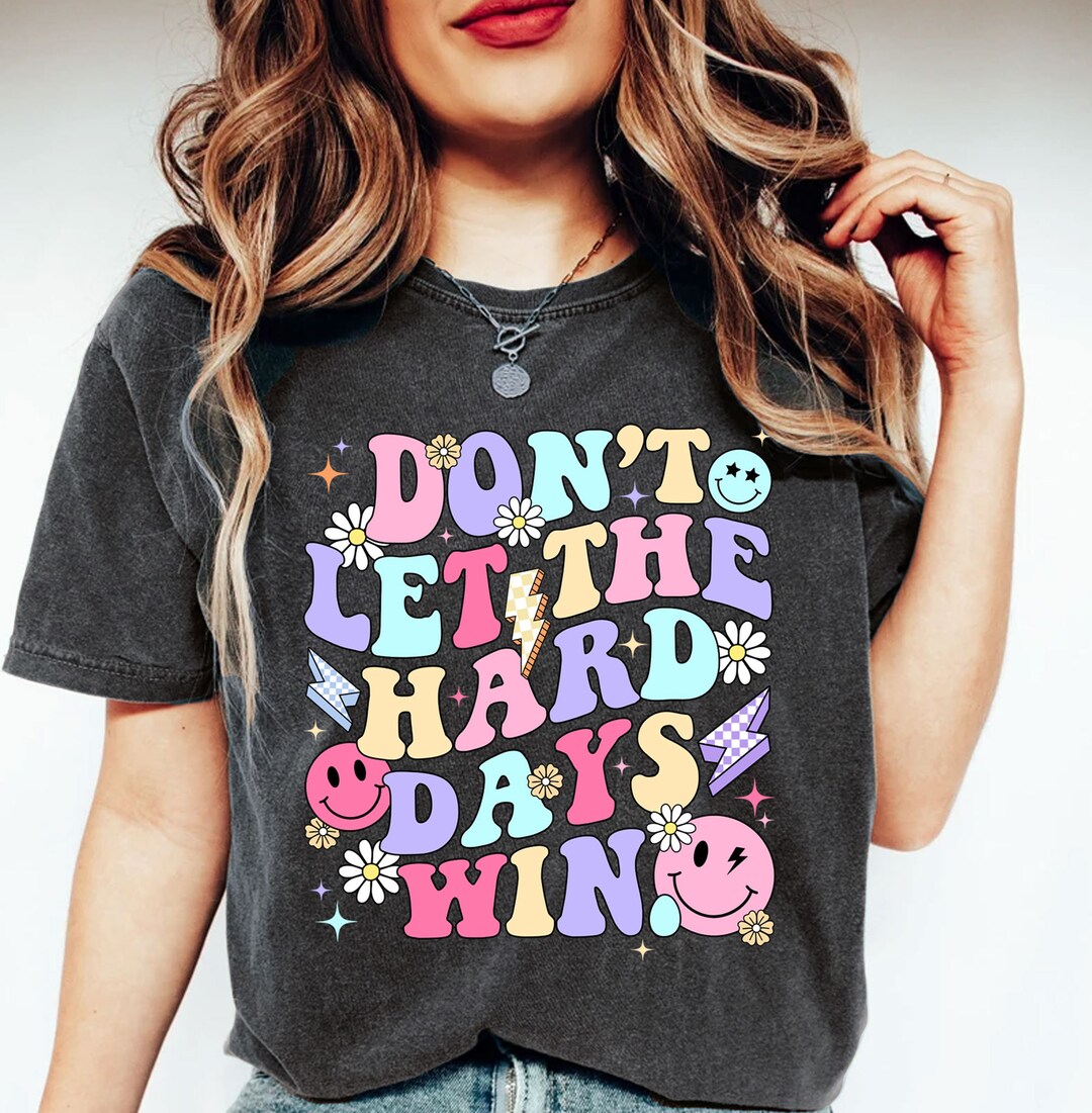 Don't Let the Hard Days Win Shirt, Inspirational Quote Shirt, Retro ...