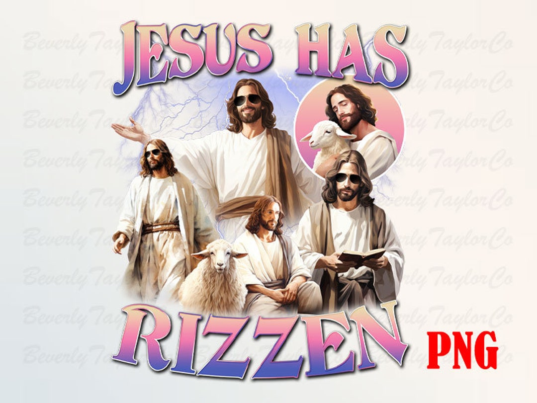 Jesus Has Rizzen Png, He is Rizzen Jesus Rizz Spngirt, Funny Jesus Meme ...