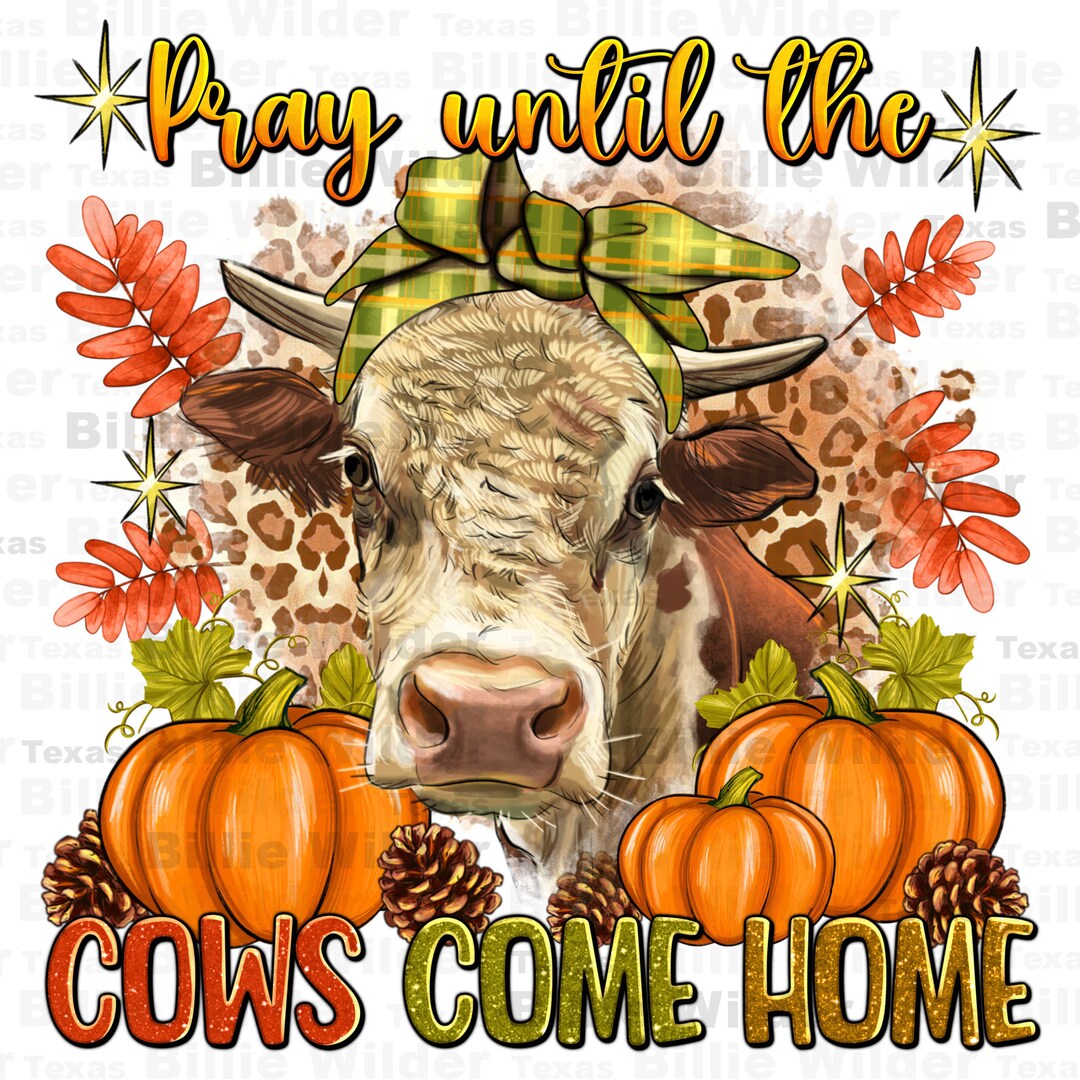 Pray Till the Cows Come Home Png Sublimation Design Download, Pray Png ...