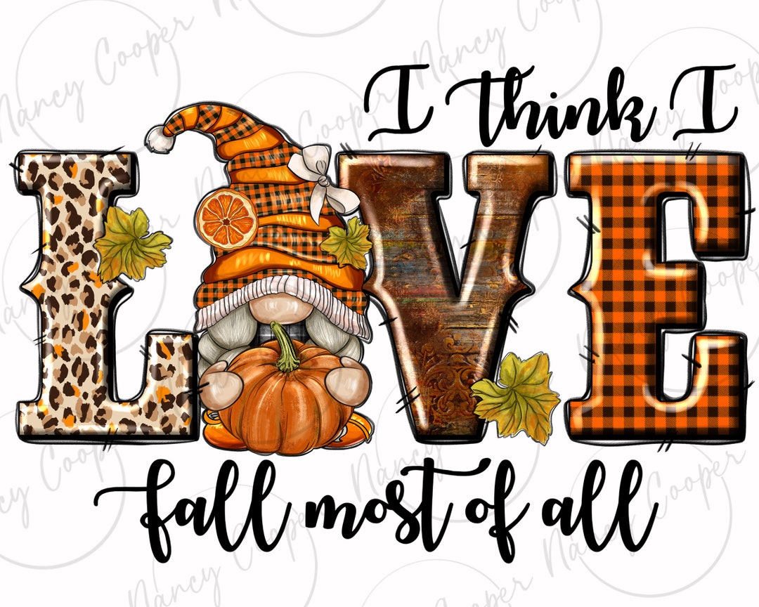 I Think I Love Fall Most of All Png Sublimation Design Download, Fall ...