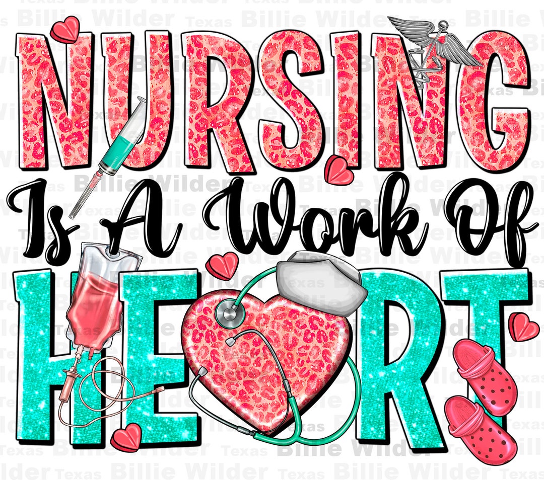 Nursing is a Work of Heart Png Sublimation Design Download, Nurse Png ...
