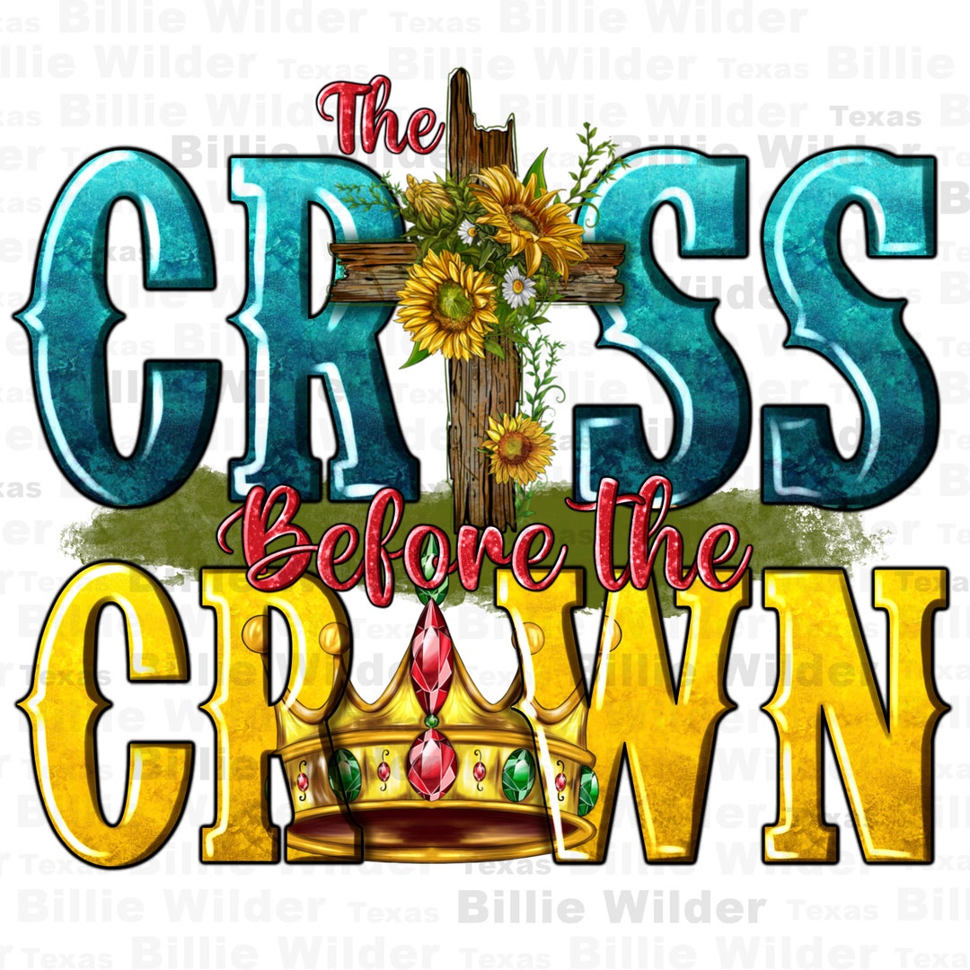 The Cross Before the Crown Png Sublimation Design Download, Christian ...