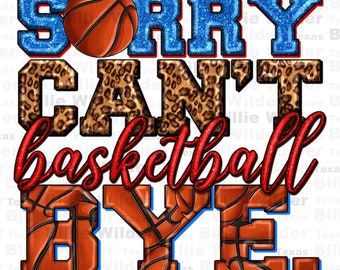 Sorry Can't Basketball Bye Png Sublimation Design Download, Basketball ...