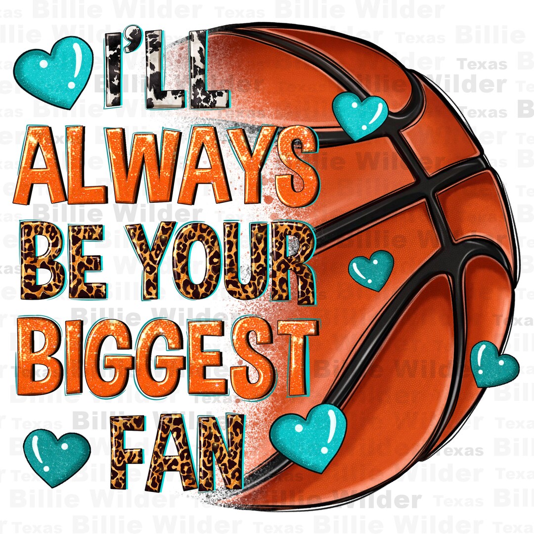 I'll Always Be Your Biggest Fan Basketball Png, Basketball Game Png ...