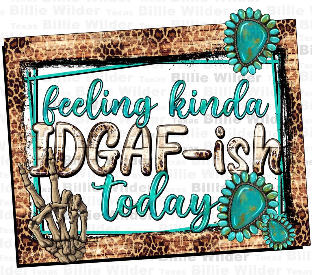 Feeling Kinda Idgaf-ish Today Png Sublimation Design Download, Western ...