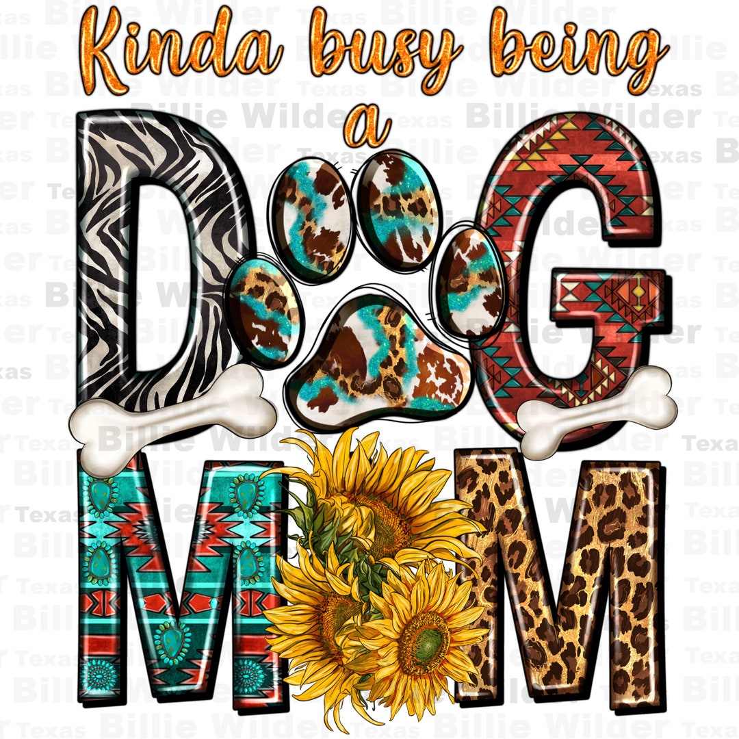 Kinda Busy Being a Dog Mom Png Sublimation Design Download, Mother's ...