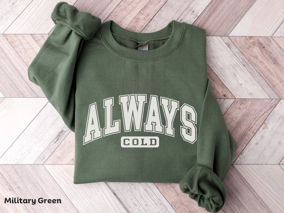 Always Cold Sweatshirt, Always Cold, Women's Sweatshirt, Freaking Cold ...