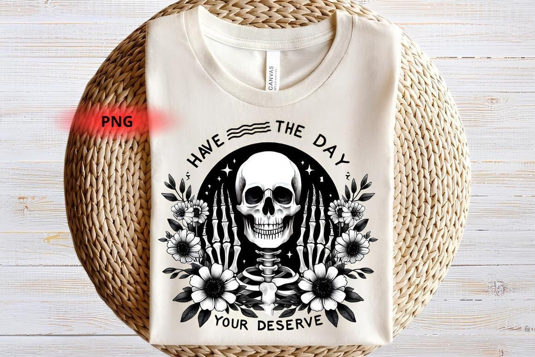 Have the Day You Deserve PNG, Spring Skeleton PNG, Old School Skeleton ...