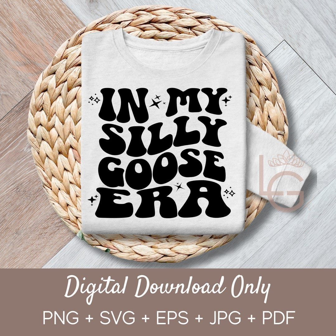 In My Silly Goose Era | Svg, Png, Jpeg, Eps, Commercial Use | Clipart ...