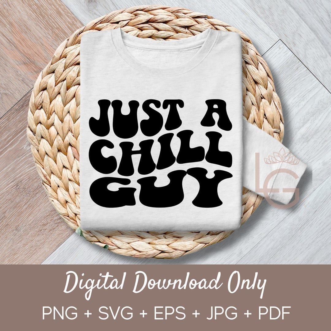 Just a Chill Guy | Svg, Png, Jpeg, Eps, Commercial Use Clipart, Wall ...