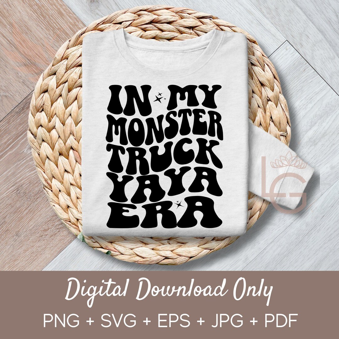 In My Monster Truck Yaya Era | Svg, Png, Jpeg, Eps, Commercial Use ...