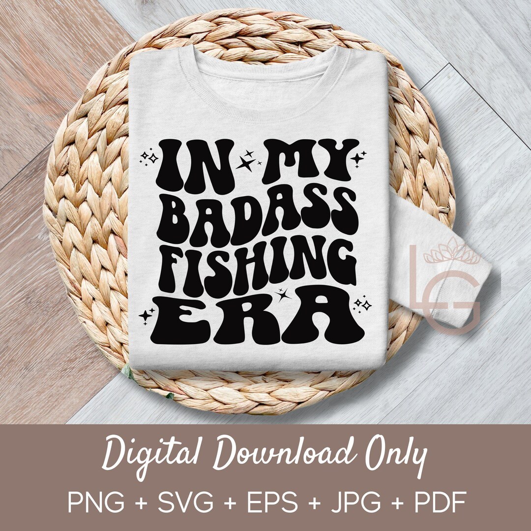 In My Badass Fishing Era Svg, Png, Jpeg, Eps Commercial Use Clipart ...