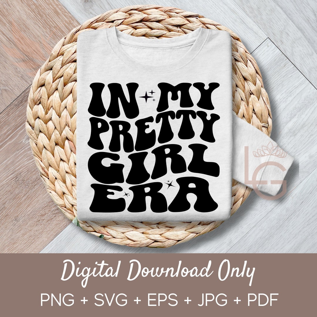 In My Pretty Girl Era | Svg, Png, Jpeg, Eps, Commercial Use | Clipart ...