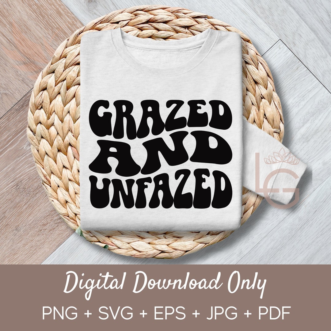 Grazed and Unfazed Svg, Png, Jpeg, Eps, Commercial Use Clipart Wall Art ...