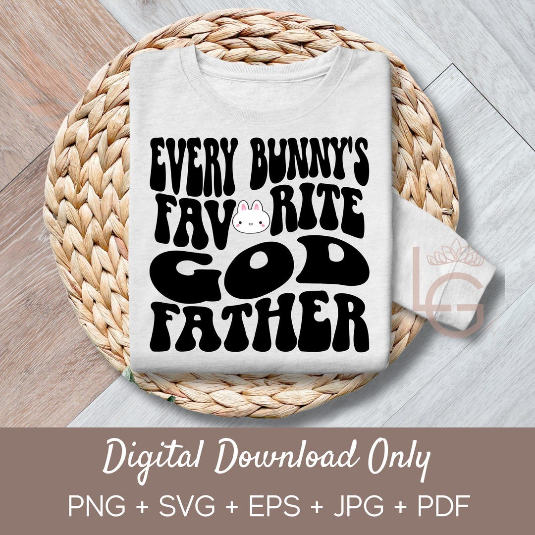 Every Bunny's Favorite God Father | Svg, Png, Jpeg, Eps, Commercial Use ...