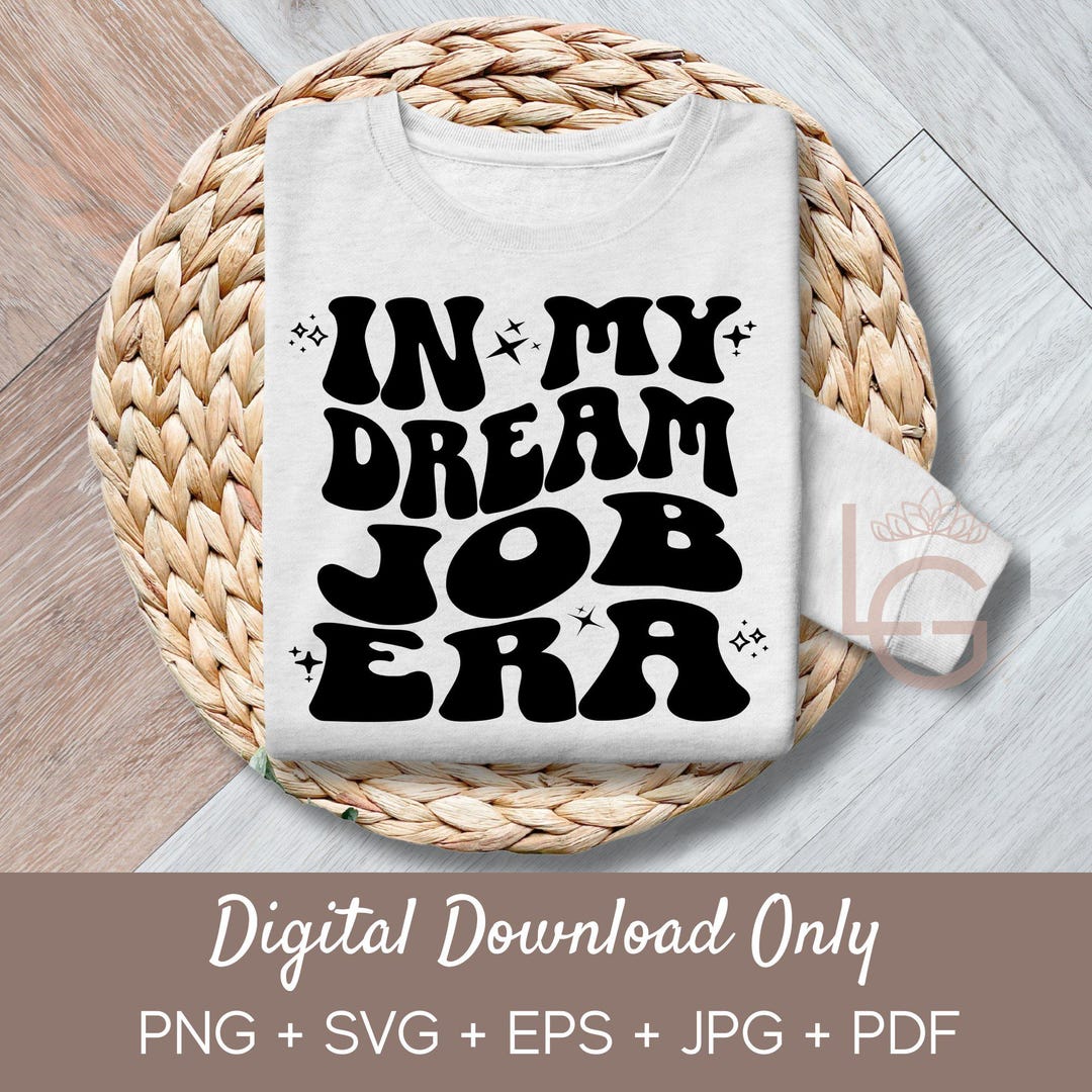 In My Dream Job Era | Svg, Png, Jpeg, Eps, Commercial Use Clipart, Wall ...