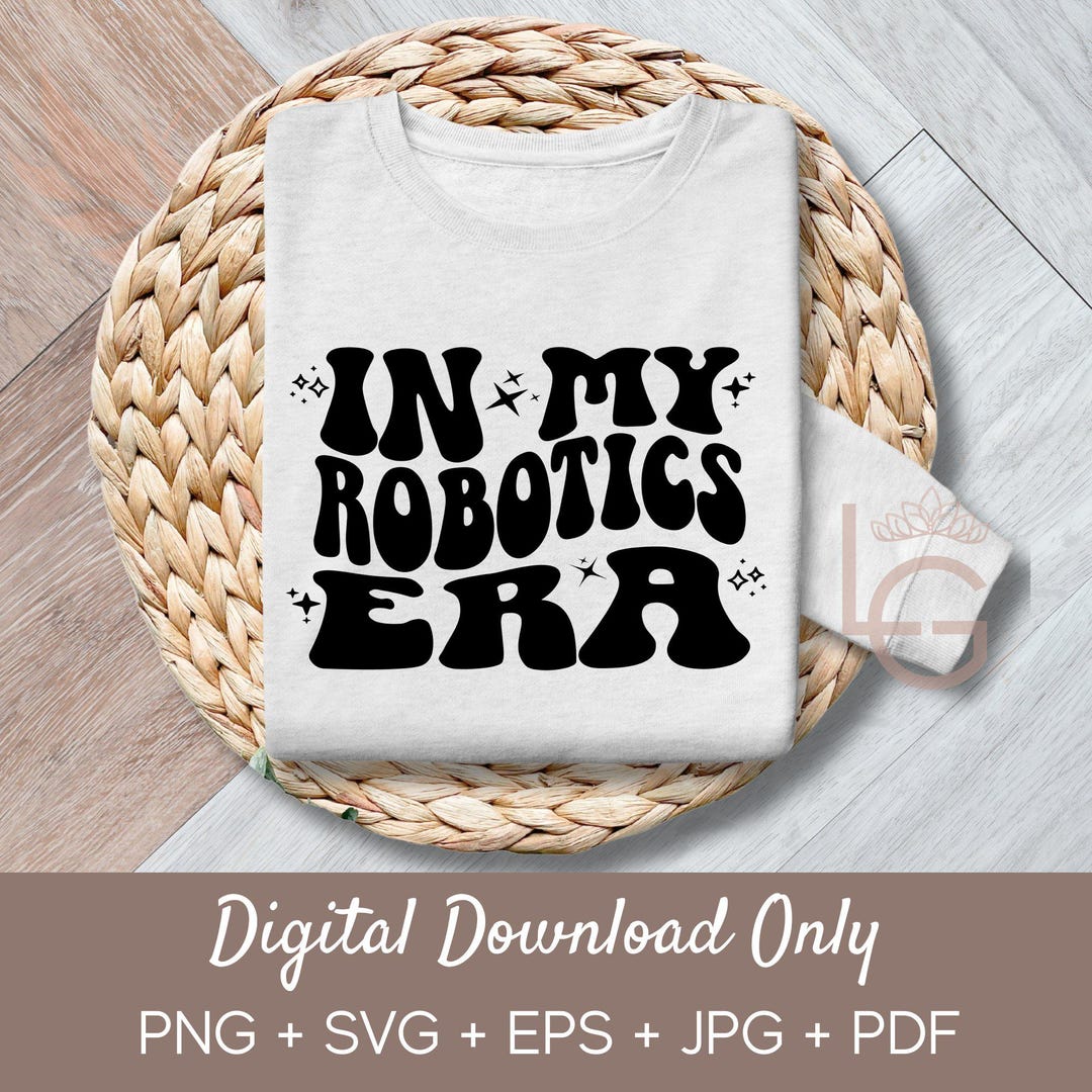 In My Robotics Era | Svg, Png, Jpeg, Eps, Commercial Use Clipart, Wall ...